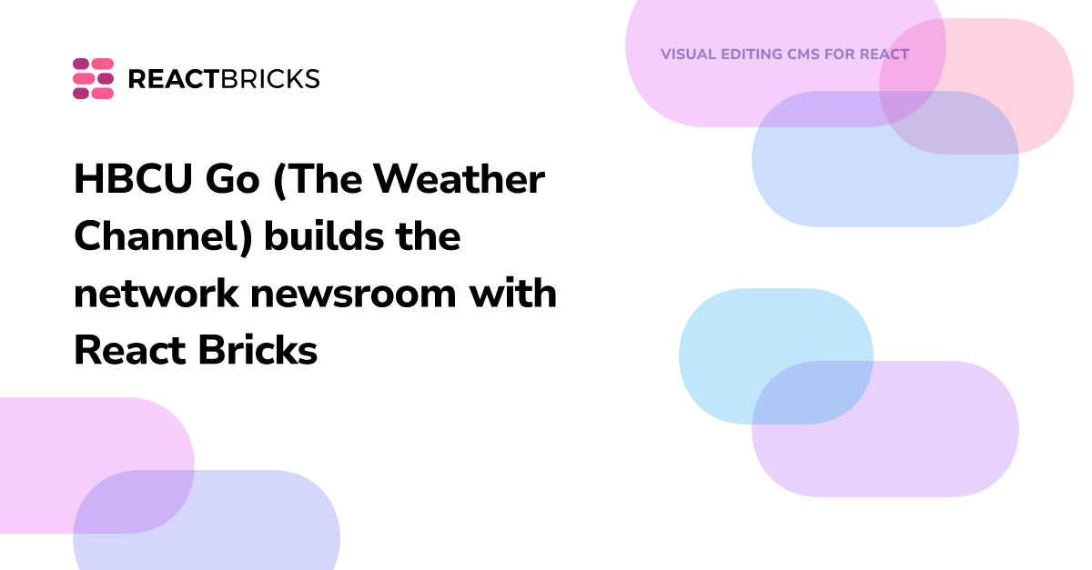 HBCU Go (The Weather Channel) builds the network newsroom with React Bricks