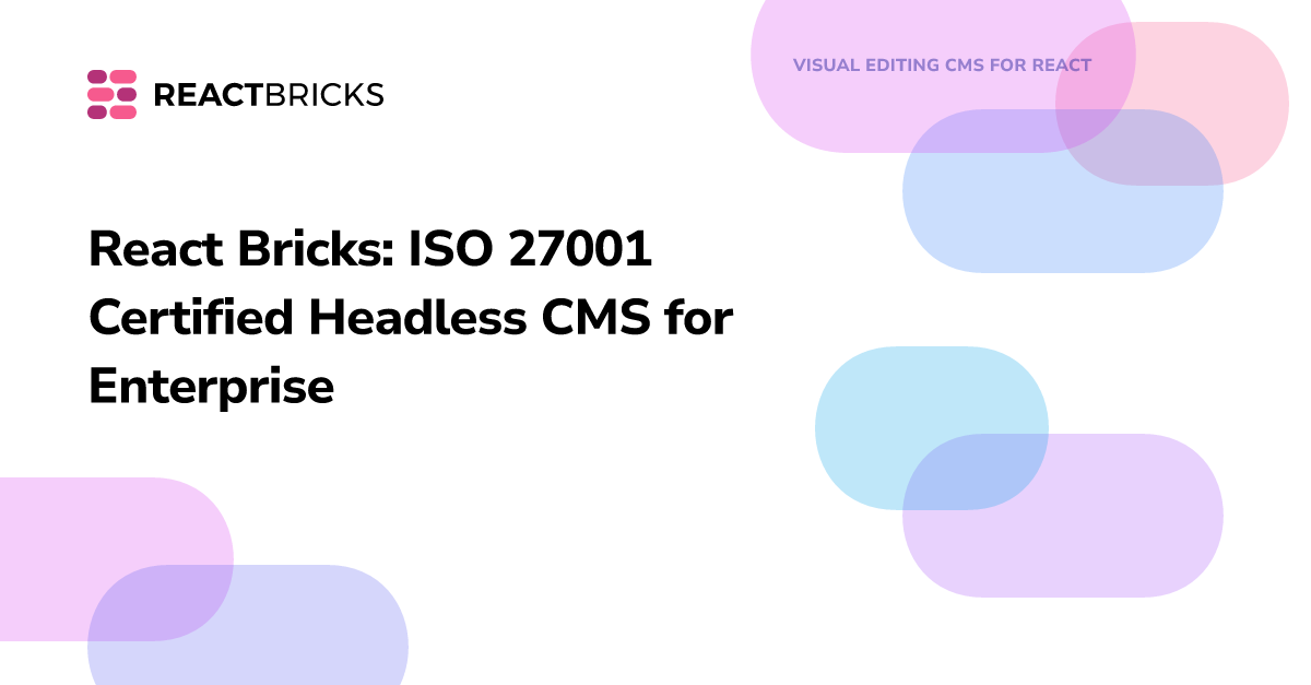 React Bricks: ISO 27001 Certified Headless CMS for Enterprise