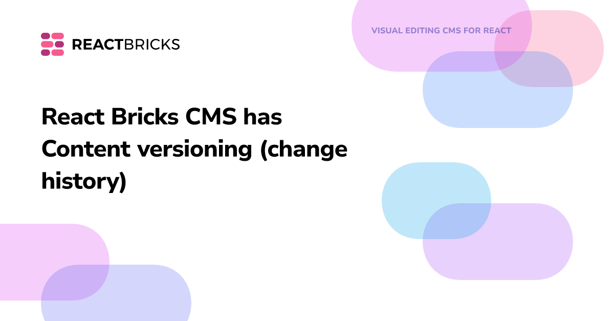 React Bricks CMS has Content versioning (change history)