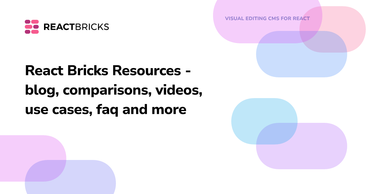 React Bricks Resources - blog, comparisons, videos, use cases, faq and more