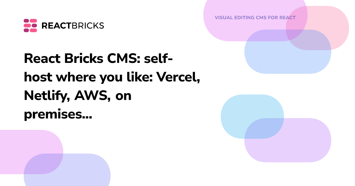 React Bricks CMS: self-host where you like: Vercel, Netlify, AWS, on premises...
