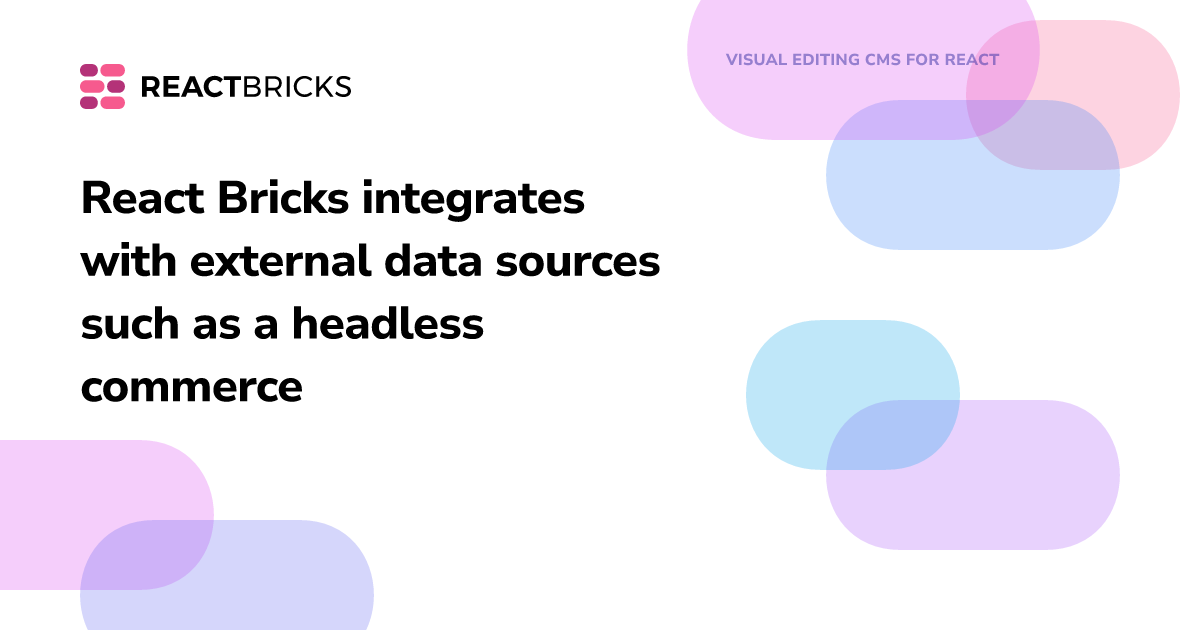React Bricks integrates with external data sources such as a headless ...